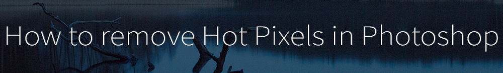 How To Remove Hot Pixels In Photoshop how-to-remove-hot-pixels-in-photoshop